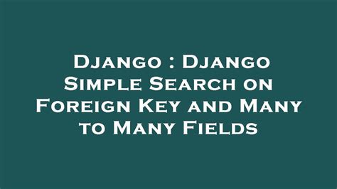 Django Django Simple Search On Foreign Key And Many To Many Fields