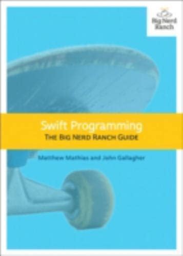 Big Nerd Ranch Guides Swift Programming The Big Nerd Ranch Guide By John Gallagher And