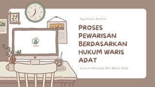 Proses Pewarisan Berdasarkan Hukum Waris Adat By Agustinus Astono Pptx