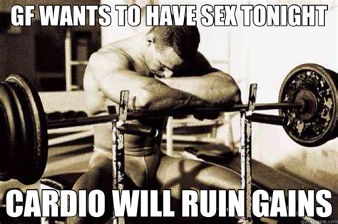 Gf Wants To Have Sex Tonight Cardio Will Ruin Gains Sad Bodybuilder