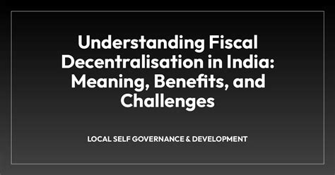 Understanding Fiscal Decentralisation In India Meaning Benefits And Challenges • Csr Education