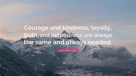 Laura Ingalls Wilder Quote Courage And Kindness Loyalty Truth And