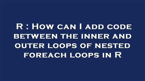R How Can I Add Code Between The Inner And Outer Loops Of Nested