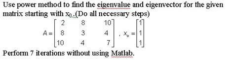solved use power method to find the eigenvalue and