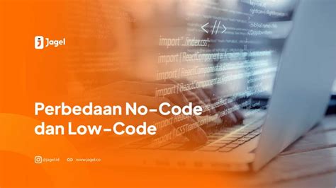 No Code Vs Low Code Ketahui Apa Perbedaan Dan Kapan Digunakan Jagel