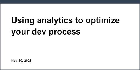 Using Analytics To Optimize Your Dev Process