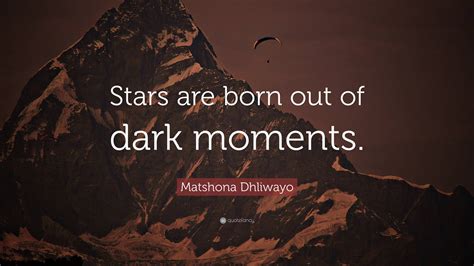 Matshona Dhliwayo Quote Stars Are Born Out Of Dark Moments