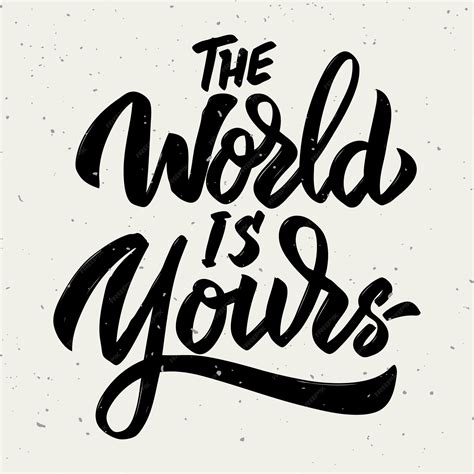 Premium Vector The World Is Yours Hand Drawn Lettering Phrase On