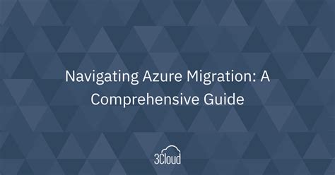 navigating azure migration comprehensive guide 3cloud