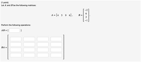 Solved (1 point) Let A and B be the following matrices: | Chegg.com