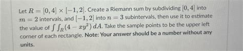 Solved Let R 04 × 12 ﻿create A Riemann Sum By