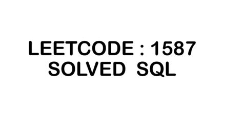 Leetcode 1587 Problem With Sql Schema And Solution Bigdatablogs