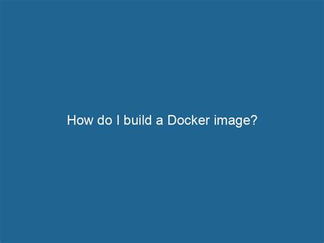 How Do I Build A Docker Image Dockerpros