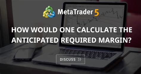 How Would One Calculate The Anticipated Required Margin Margin