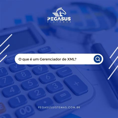 O Módulo Gerenciador De Xml Possibilita O Gerenciamento Dos Arquivos De