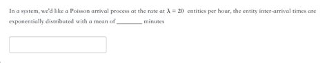 Solved In A System Wed Like A Poisson Arrival Process At