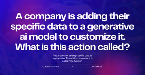 A Company Is Adding Their Specific Data To A Generative Ai Model To