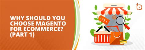 Why Magento Is One Of The Best Ecommerce Platforms Part 1