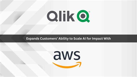 Qlik Expands Customers Ability To Scale Ai For Impact With Aws