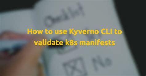 how to use kyverno cli to validate k8s manifests