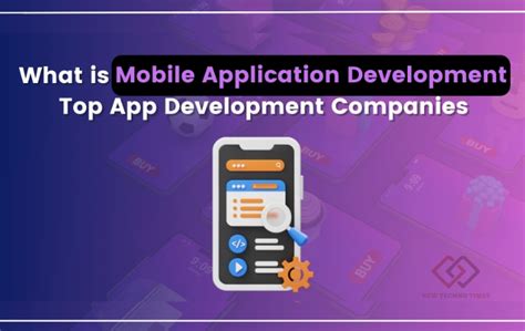 What Is Mobile Application Development And Top App Development Companies