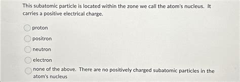 Solved This Subatomic Particle Is Located Within The Zone We Chegg