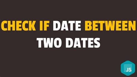 how to check if date is between two dates in javascript youtube