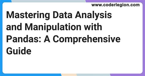 Mastering Data Analysis And Manipulation With Pandas A Comprehensive Guide Coder Legion