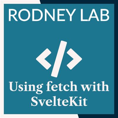 Using fetch with SvelteKit: Get Data from an API | Rodney Lab