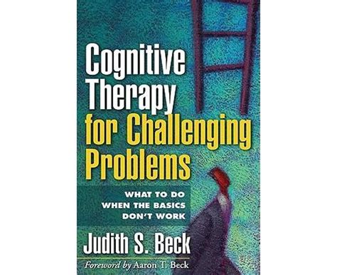 Cognitive Therapy For Challenging Problems What To Do When The Basics Dont Work Au