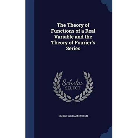 the theory of functions of a real variable and the theory of fourier s