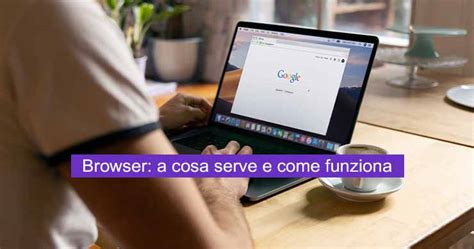 Browser A Cosa Serve E Come Funziona