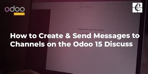 How To Create Send Messages To Channels On The Odoo Discuss Module