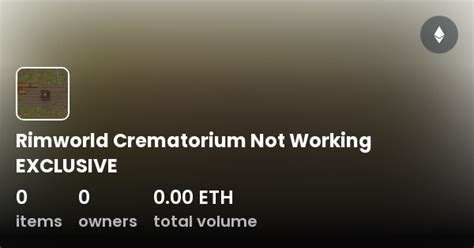 rimworld crematorium not working exclusive collection opensea