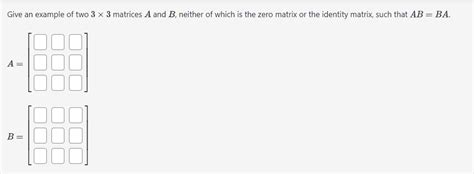 give an example of two 3 × 3 matrices a and b neither of which is the