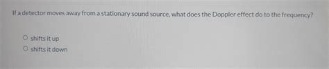 Solved If A Detector Moves Away From A Stationary Sound
