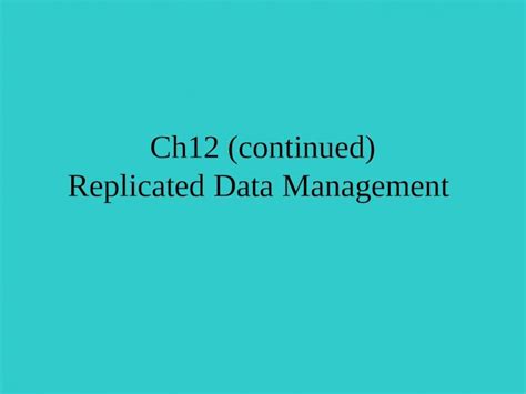 ppt ch12 continued replicated data management outline