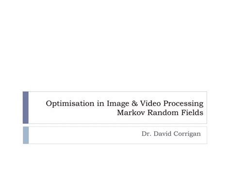 Ppt Optimisation In Image And Video Processing Markov Random Fields Powerpoint Presentation Id