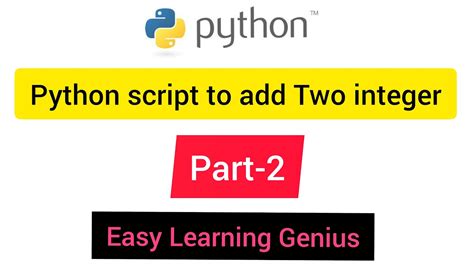 Python Script To Add Tow Integer Part 2 Easy Learning Genius Youtube