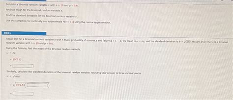 SOLVED: Consider a binomial random variable x with n=19 and p=0.6. Find the mean for the ...