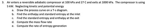 Solved Air Enters A Reversible Adiabatic Compressor At 100 Kpa And 27 Cand Exits At 1000 Kpa