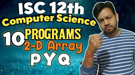 Isc 12th Cs 2 D Array 10 Most Imp Programs Yp Computer Classes
