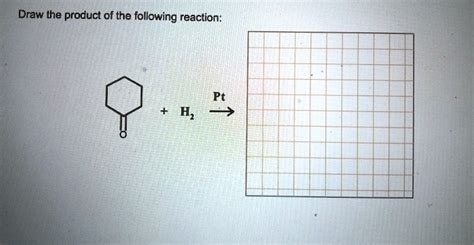 SOLVED: Draw the product of the following reaction: Pt Hz