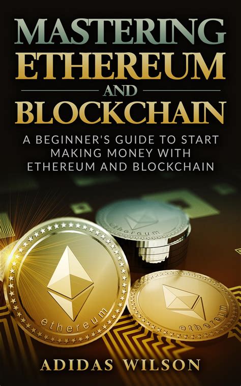 Smashwords Mastering Ethereum And Blockchain A Beginner S Guide To Start Making Money With