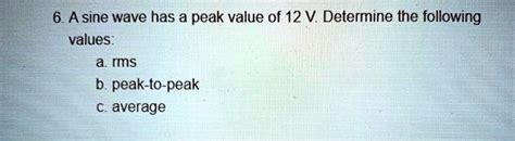 6 A Sine Wave Has A Peak Value Of 12 V Determine The Following Values A Rms B Peak To Peak