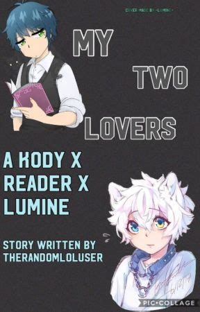 My Two Lovers Kody X Reader X Lumine Thanks Wattpad