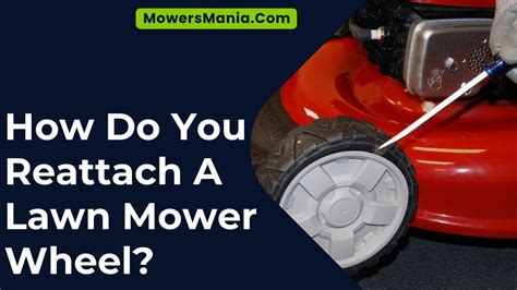 How Do You Reattach A Lawn Mower Wheel? – MowersMania.Com
