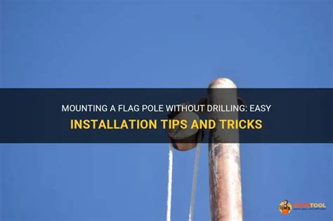 Mounting A Flag Pole Without Drilling Easy Installation Tips And Tricks ShunTool
