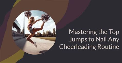 Mastering The Top Jumps To Nail Any Cheerleading Routine