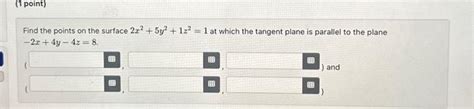 solved find the points on the surface 2x2 5y2 1z2 1 at which